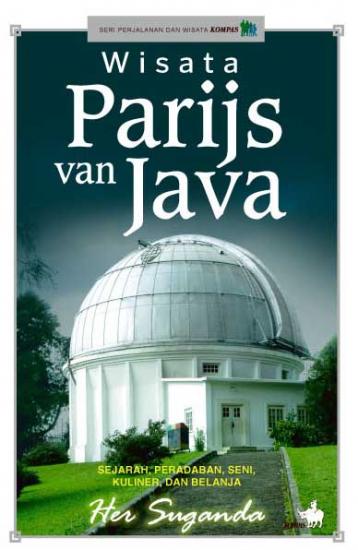 Wisata Parijs Van Java: Sejarah, Peradaban, Seni, Kuliner, dan Belanja: Her Suganda - Belbuk.com